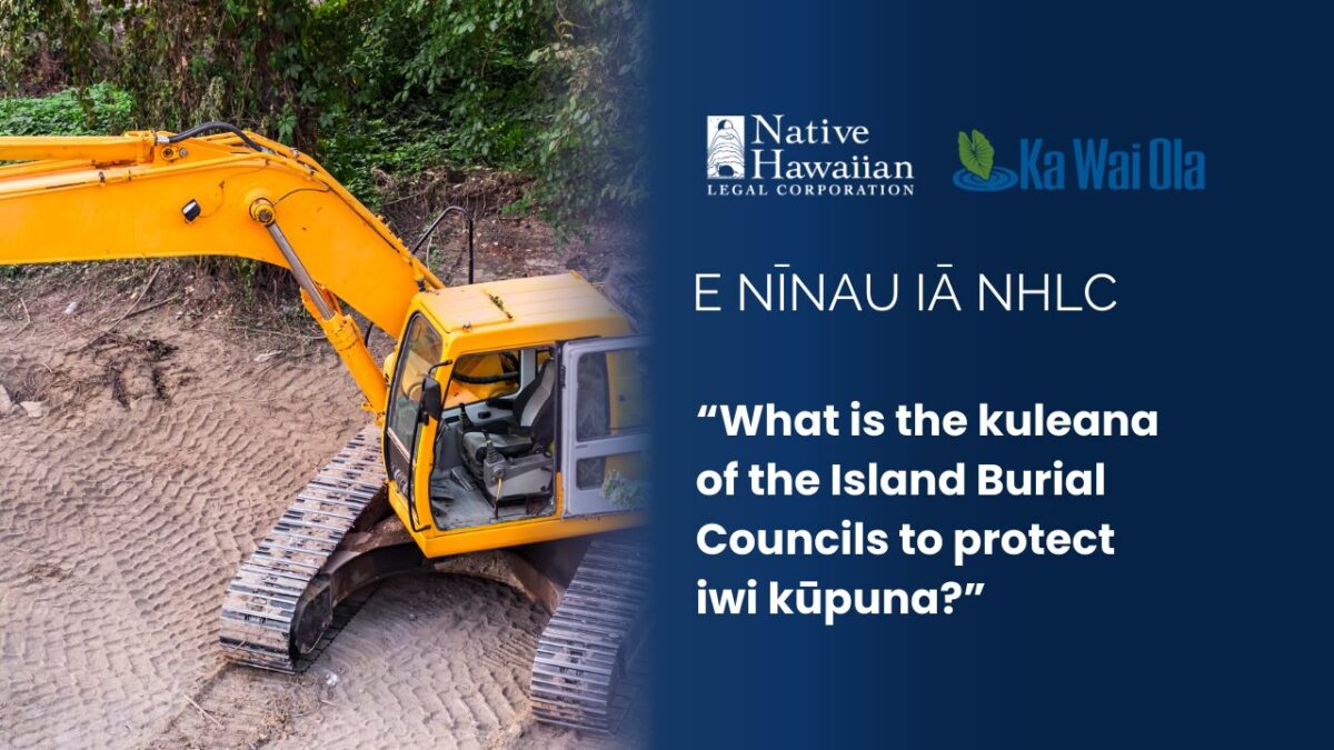 What is the kuleana of the Island Burial Councils to protect iwi kūpuna ...